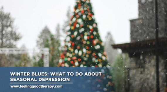 Winter Blues: What to Do About Seasonal Depression – Feeling Good Therapy